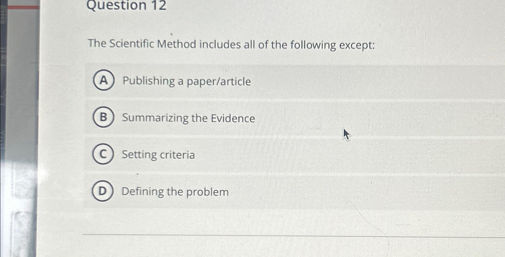 Solved Question 12The Scientific Method includes all of the | Chegg.com