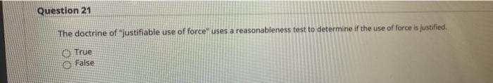Solved Question 21 The doctrine of "justifiable use of force | Chegg.com