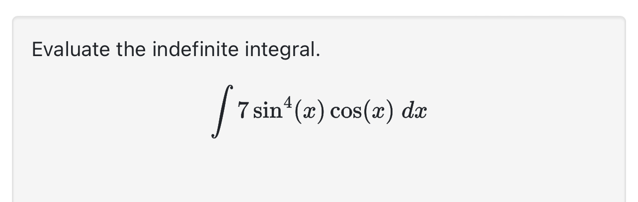 Solved Evaluate the indefinite integral.∫﻿﻿7sin4(x)cos(x)dx | Chegg.com