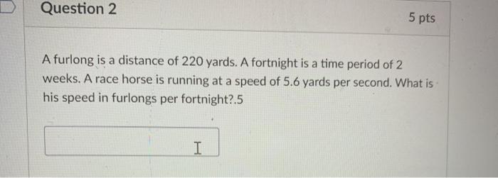 Solved Question 2 5 pts A furlong is a distance of 220 | Chegg.com