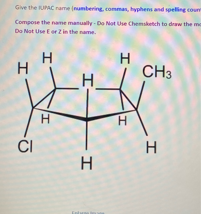 Solved Give the IUPAC name (numbering, commas, hyphens and | Chegg.com