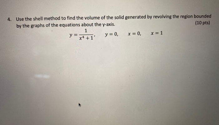 Solved 4. Use the shell method to find the volume of the | Chegg.com