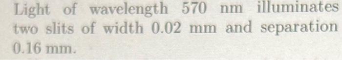 Solved Light of wavelength 570 nm illuminates two slits of | Chegg.com