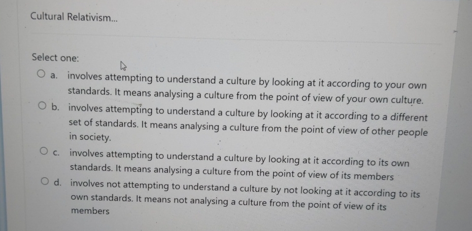 Solved Cultural Relativism...Select one:a. ﻿involves | Chegg.com