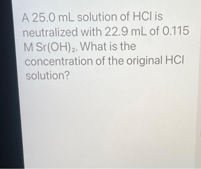 Solved A 25.0 mL solution of HCl is neutralized with 22.9 mL | Chegg.com