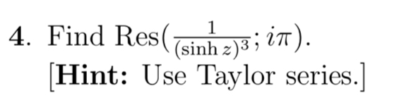 Solved Find Res(1(sinhz)3;iπ). [Hint: Use Taylor series.] | Chegg.com