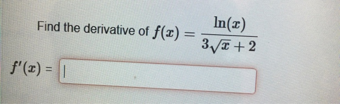 Solved Find the derivative of f(x) In(2) = 3/2+2 f'(x) = | | Chegg.com