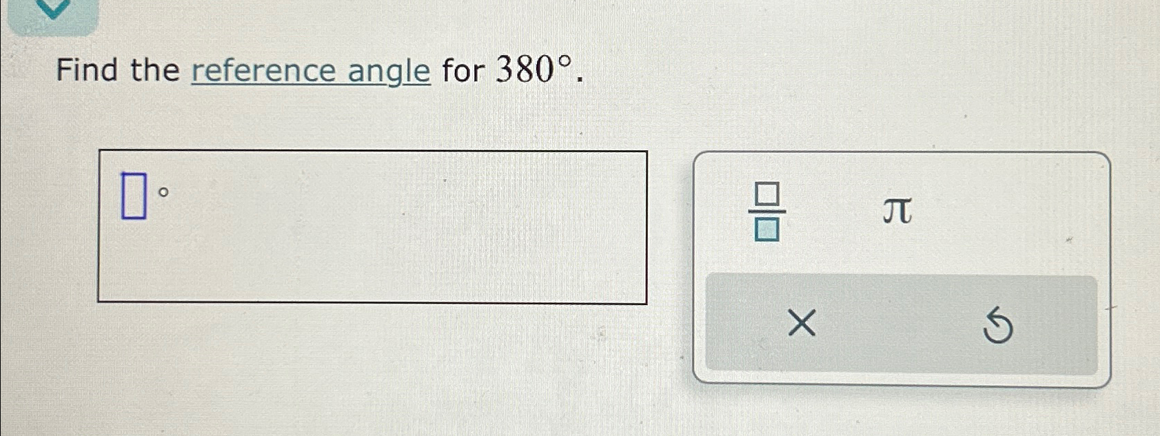 Solved Find the reference angle for 380°. | Chegg.com