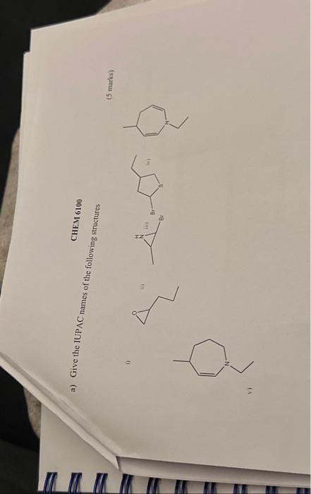 Solved a) Give the IUPAC names of the follo CHEM 6100 g) | Chegg.com