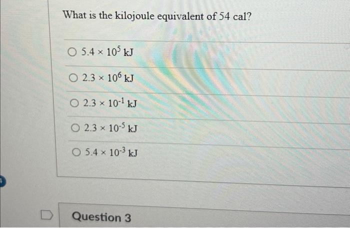 Solved What is the kilojoule equivalent of 54cal? 5.4×105 kJ | Chegg.com