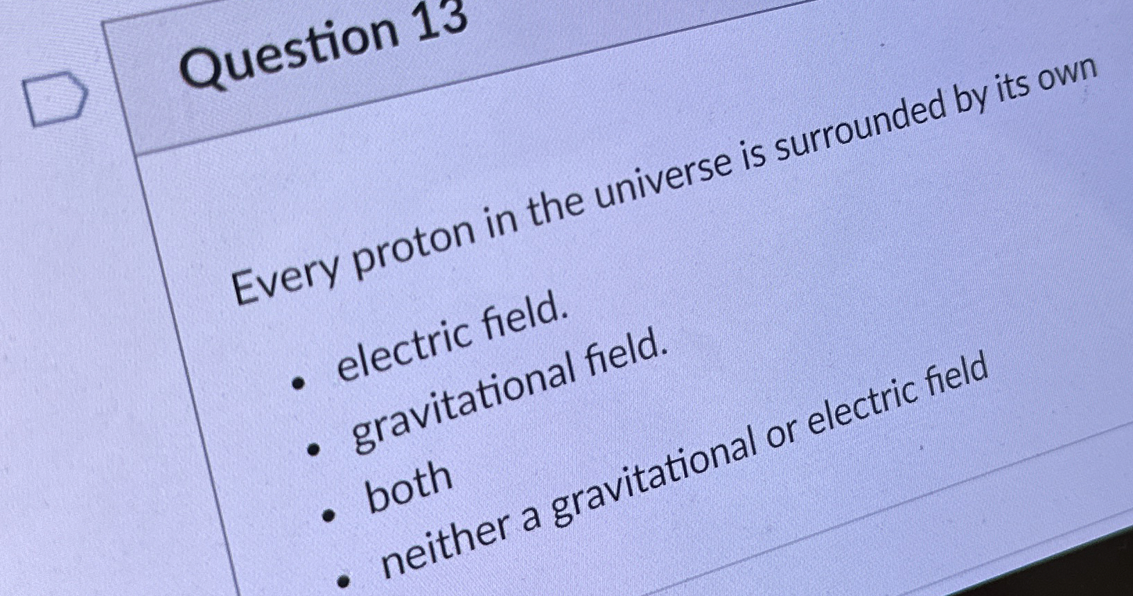 Solved Question 13Every proton in the universe is surrounded | Chegg.com