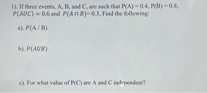 Solved 1). If three events, A,B, and C, are such that | Chegg.com