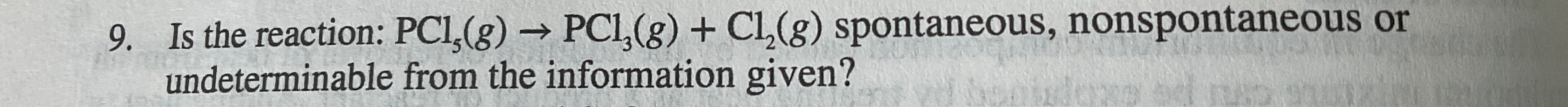 Solved Is the reaction: PCl5(g)→PCl3(g)+Cl2(g) ﻿spontaneous, | Chegg.com
