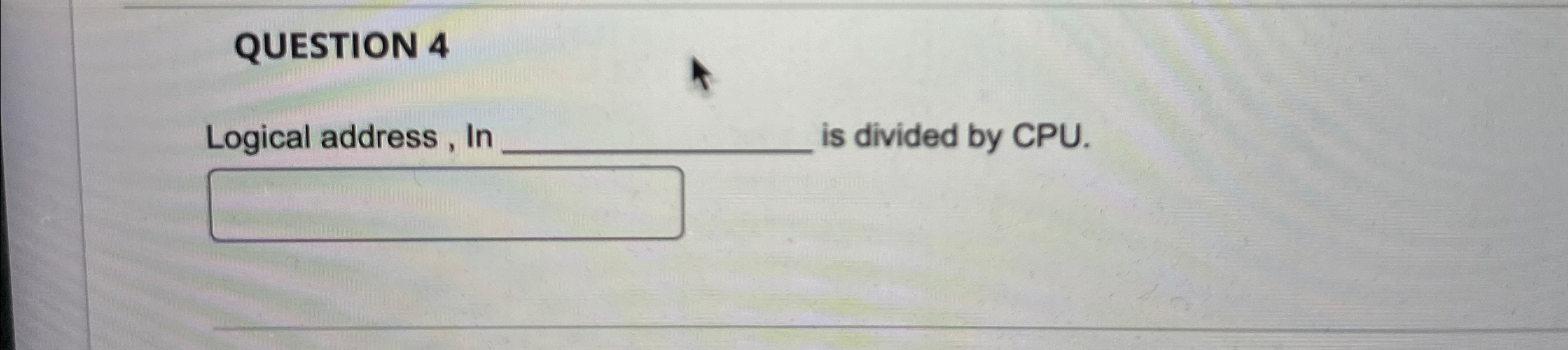 Solved QUESTION 4Logical address, In q, ﻿is divided by CPU. | Chegg.com