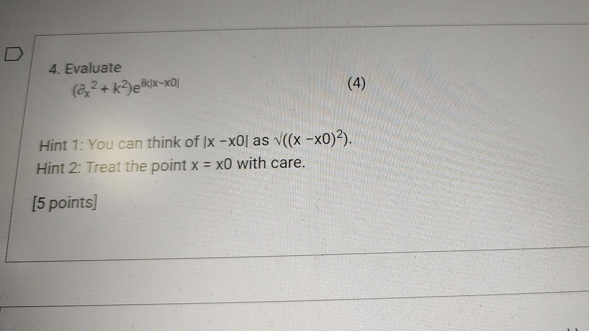 Solved 4. Evaluate (∂x2+k2)eik∣x−x0∣ Hint 1: You can think | Chegg.com
