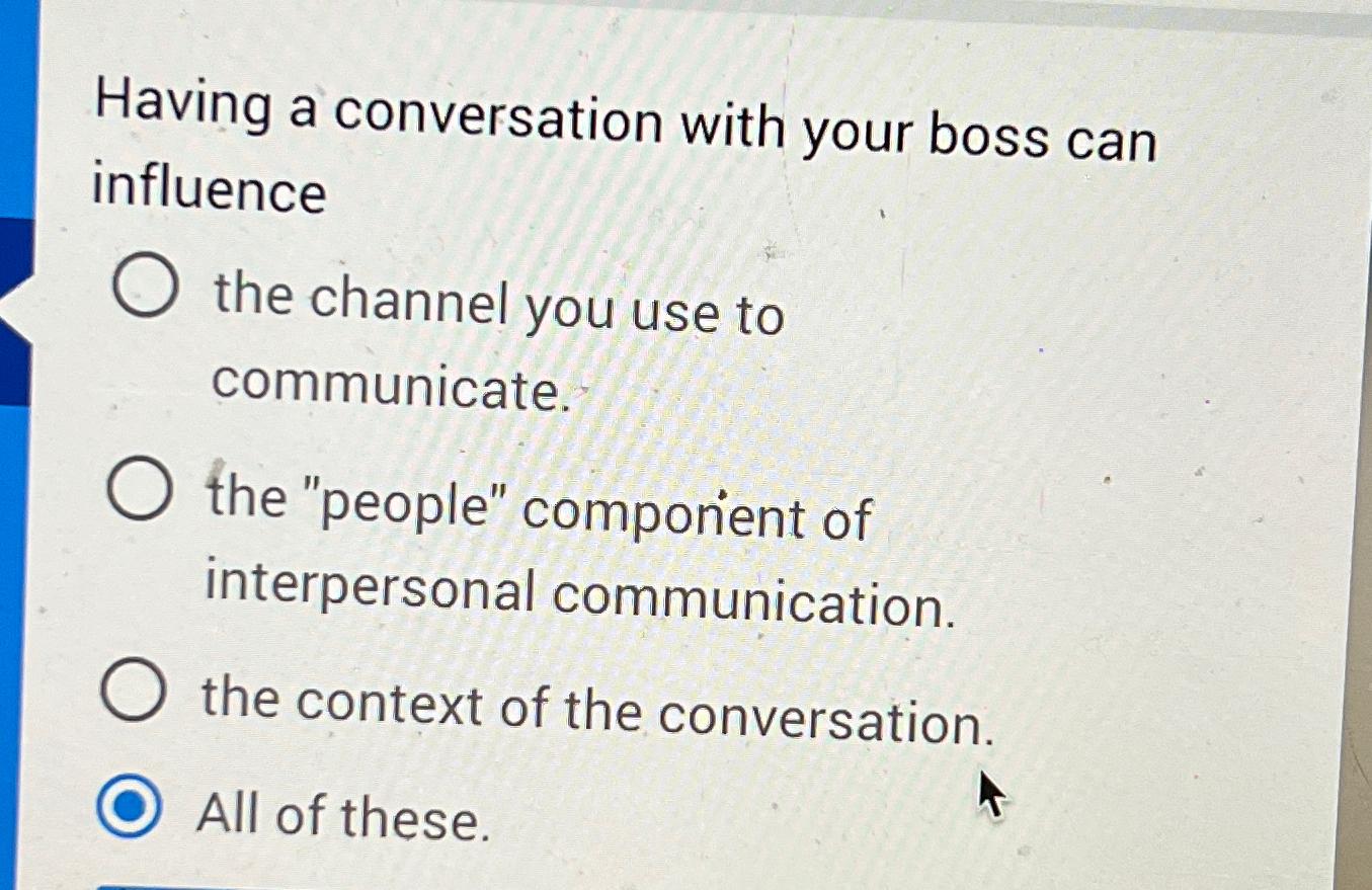 Solved Having a conversation with your boss can influencethe | Chegg.com