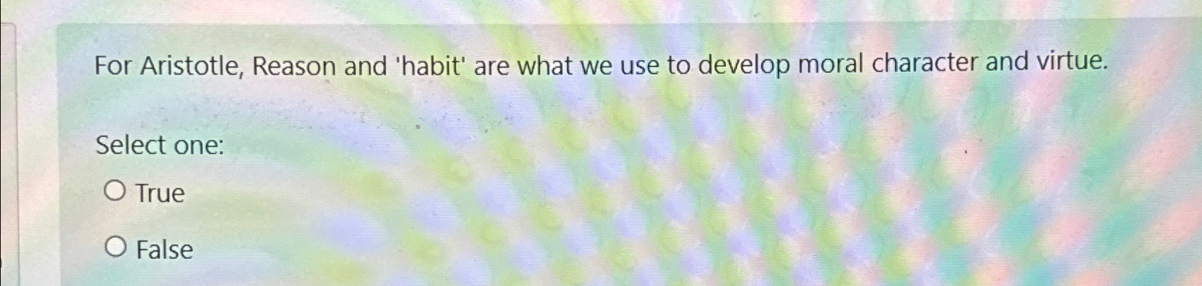Solved For Aristotle, Reason and 'habit' are what we use to | Chegg.com