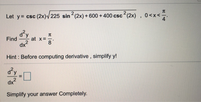 Solved Let y= csc (2x)/225 sin 2(2x) + 600 + 400 csc?(2x), 0 | Chegg.com