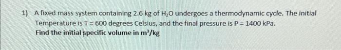 Solved 1) A fixed mass system containing 2.6 kg of H₂O | Chegg.com