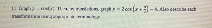 Solved 11. Graph y = cos(x). Then, by translations, graph y | Chegg.com