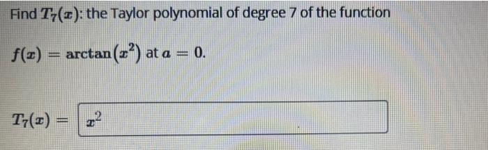 Solved Find T7(x) : the Taylor polynomial of degree 7 of the | Chegg.com