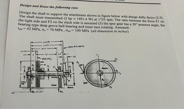 Solved Design and Draw the following case Design the shaft | Chegg.com