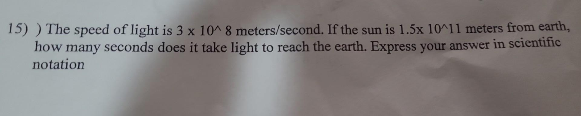 Solved 15) ) The speed of light is 3×10∧8 meters/second. If | Chegg.com