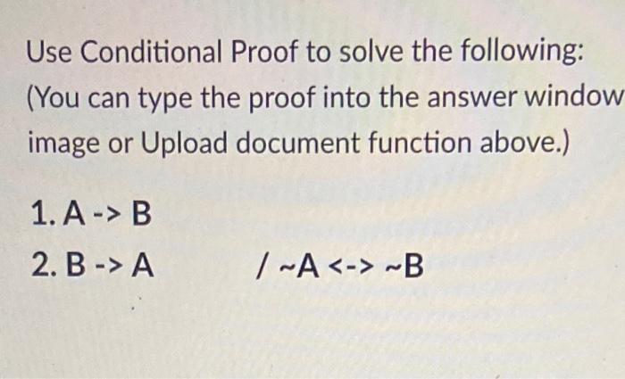 Solved Use Conditional Proof to solve the following: (You | Chegg.com