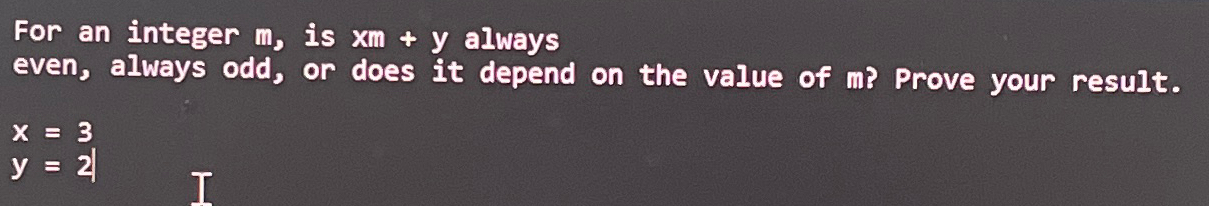Solved For an integer m, ﻿is xm+y ﻿always even, always odd, | Chegg.com