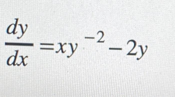 Solved dy dx =xy -2 2 – 2y | Chegg.com