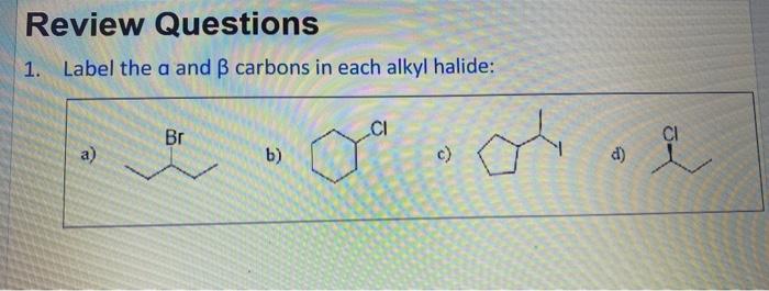 Solved Review Questions 1. Label the a and β carbons in each | Chegg.com