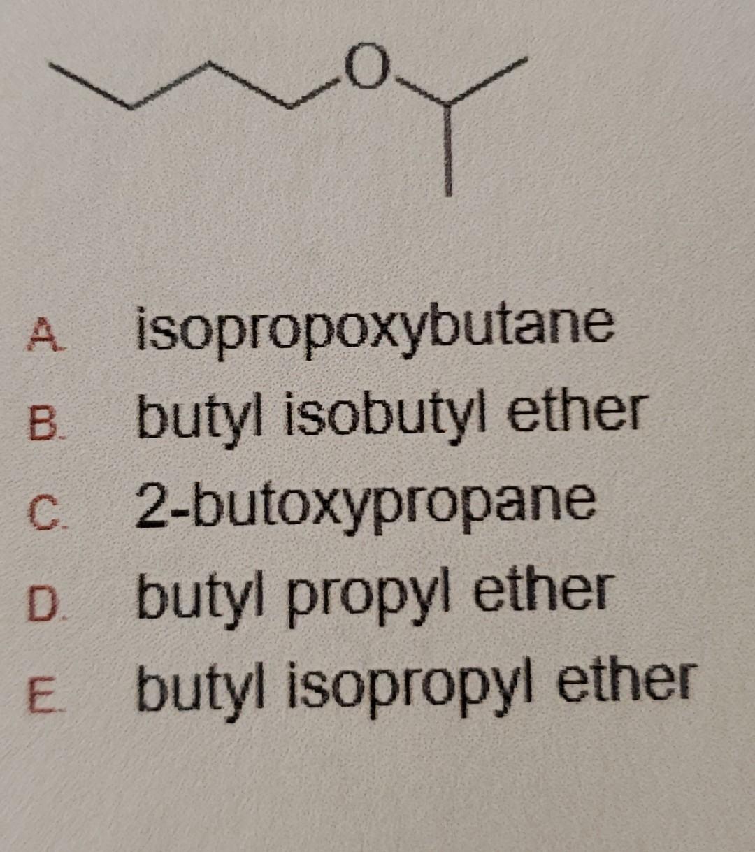 Solved A isopropoxybutane B. butyl isobutyl ether C. | Chegg.com