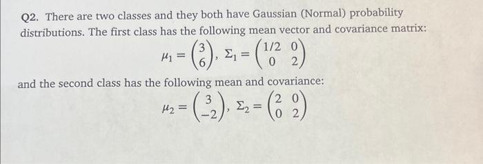 Solved Q2. There are two classes and they both have Gaussian | Chegg.com