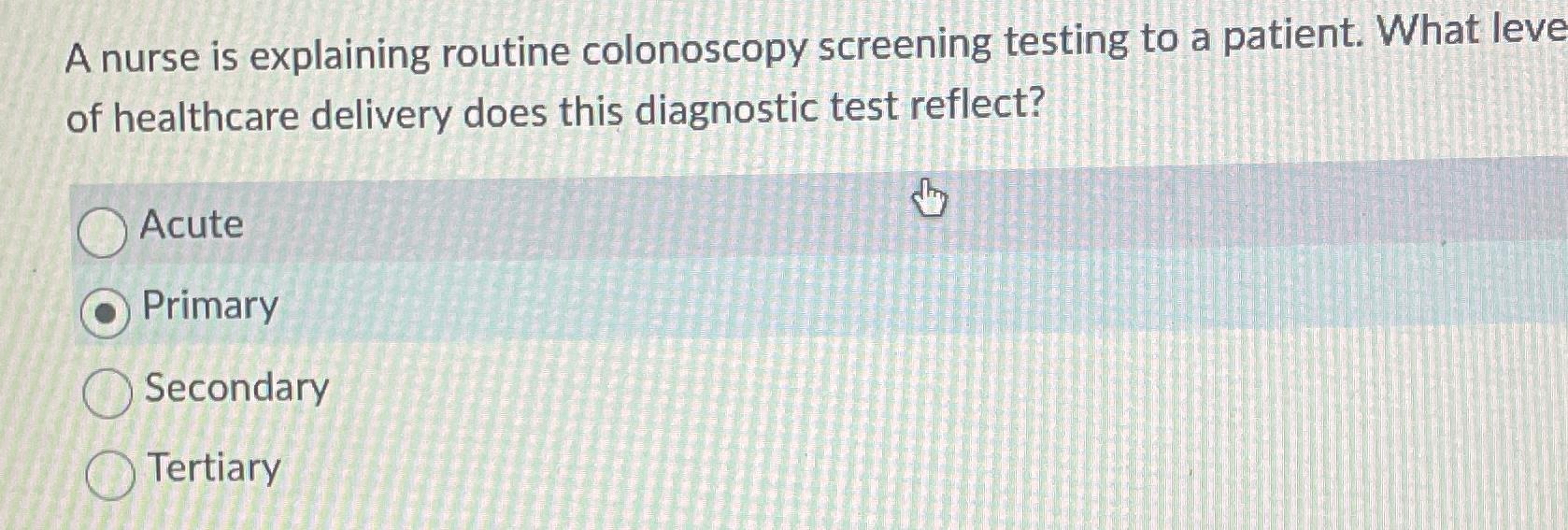 Solved A nurse is explaining routine colonoscopy screening | Chegg.com