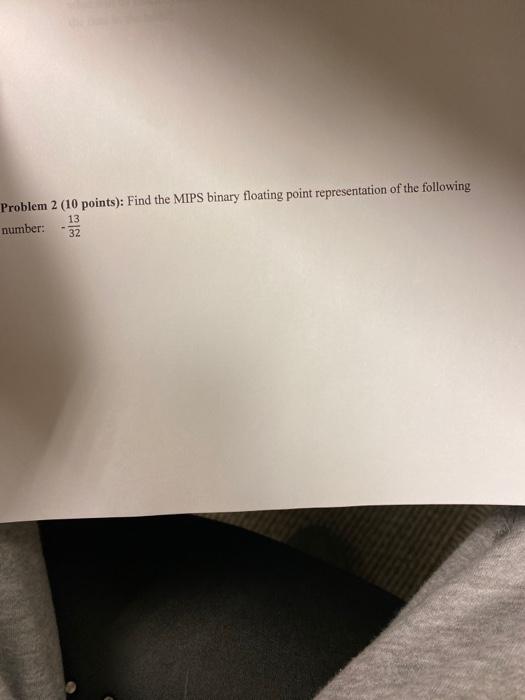 Solved Problem 2 (10 points): Find the MIPS binary floating | Chegg.com Solved Problem 2 (10 points): Find the MIPS binary floating | Chegg.com