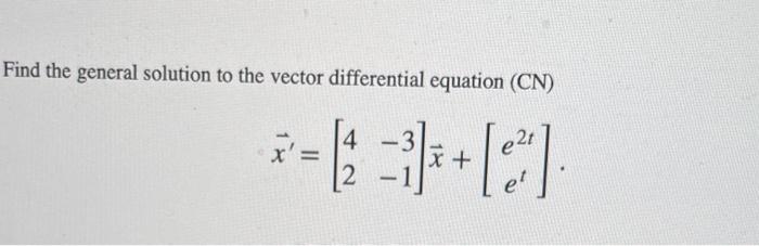Solved Find the general solution to the vector differential | Chegg.com