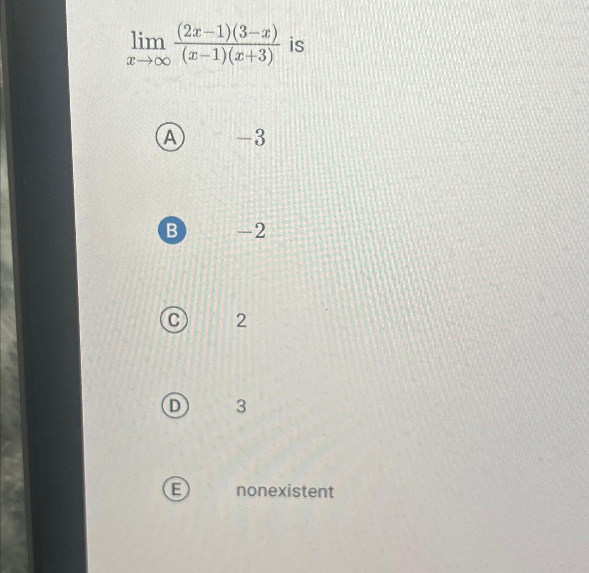 Solved limx→∞(2x-1)(3-x)(x-1)(x+3) ﻿is(A) -3-223nonexistent | Chegg.com