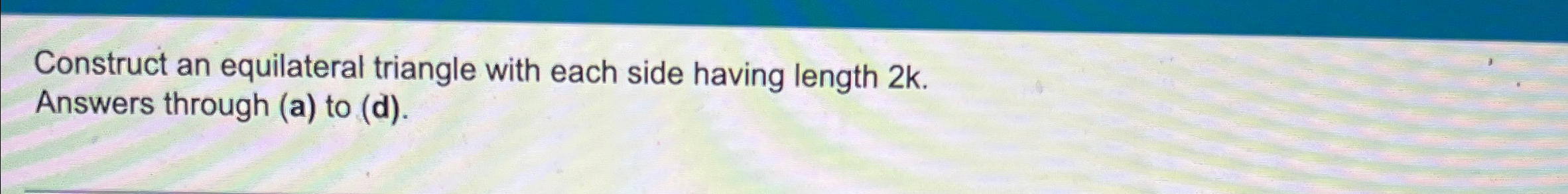 Solved Construct an equilateral triangle with each side | Chegg.com