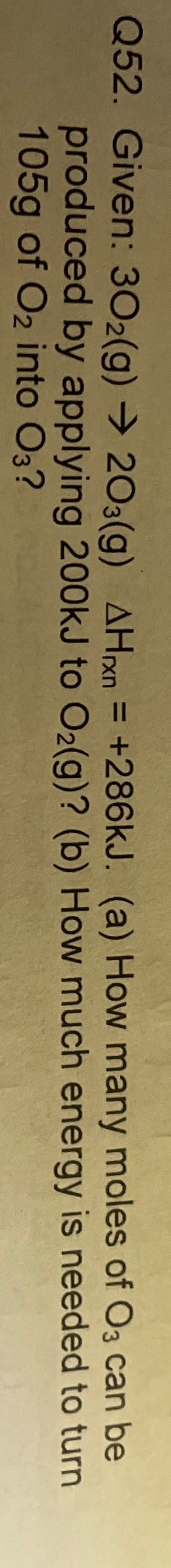Solved Q52. ﻿Given: 3O2(g)→2O3(g),ΔHrxn=+286kJ. (a) ﻿How | Chegg.com