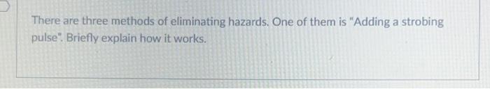Solved There are three methods of eliminating hazards. One | Chegg.com