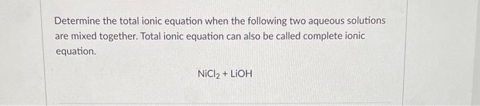 Solved Determine the total ionic equation when the following | Chegg.com