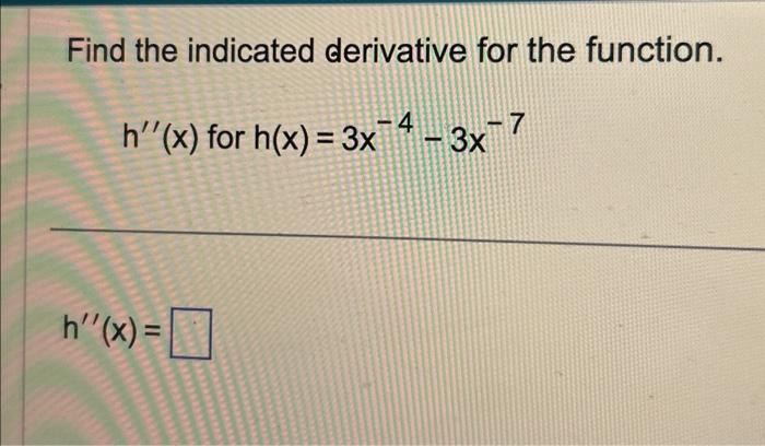 Solved Find the indicated derivative for the function. | Chegg.com