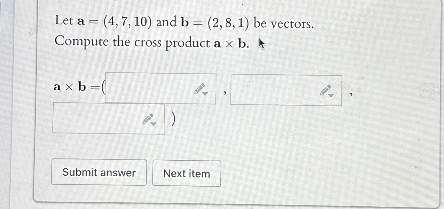 Solved Let a=(4,7,10) ﻿and b=(2,8,1) ﻿be vectors. Compute | Chegg.com