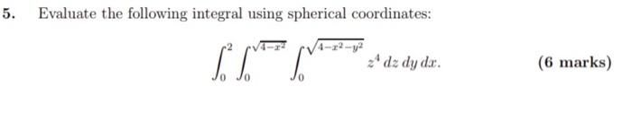 Solved 5. Evaluate the following integral using spherical | Chegg.com