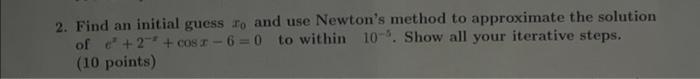 Solved 2. Find an initial guess x0 and use Newton's method | Chegg.com