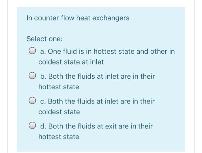 Solved In counter flow heat exchangers Select one: O a. One | Chegg.com