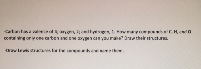 Solved -Carbon has a valence of 4; oxygen, 2; and hydrogen, | Chegg.com