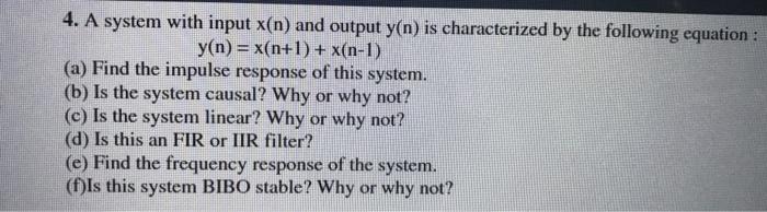 Solved 4. A system with input x(n) and output y(n) is | Chegg.com