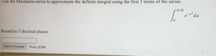 Solved Use the Maclaurin series to approximate the definite | Chegg.com