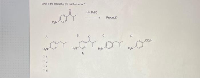Solved What is the product of the reaction shown? H2,Pd/C | Chegg.com